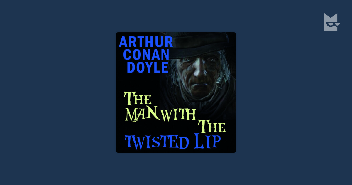 Аудиокнига The Man with the Twisted Lip, Arthur Conan Doyle — слушать ...