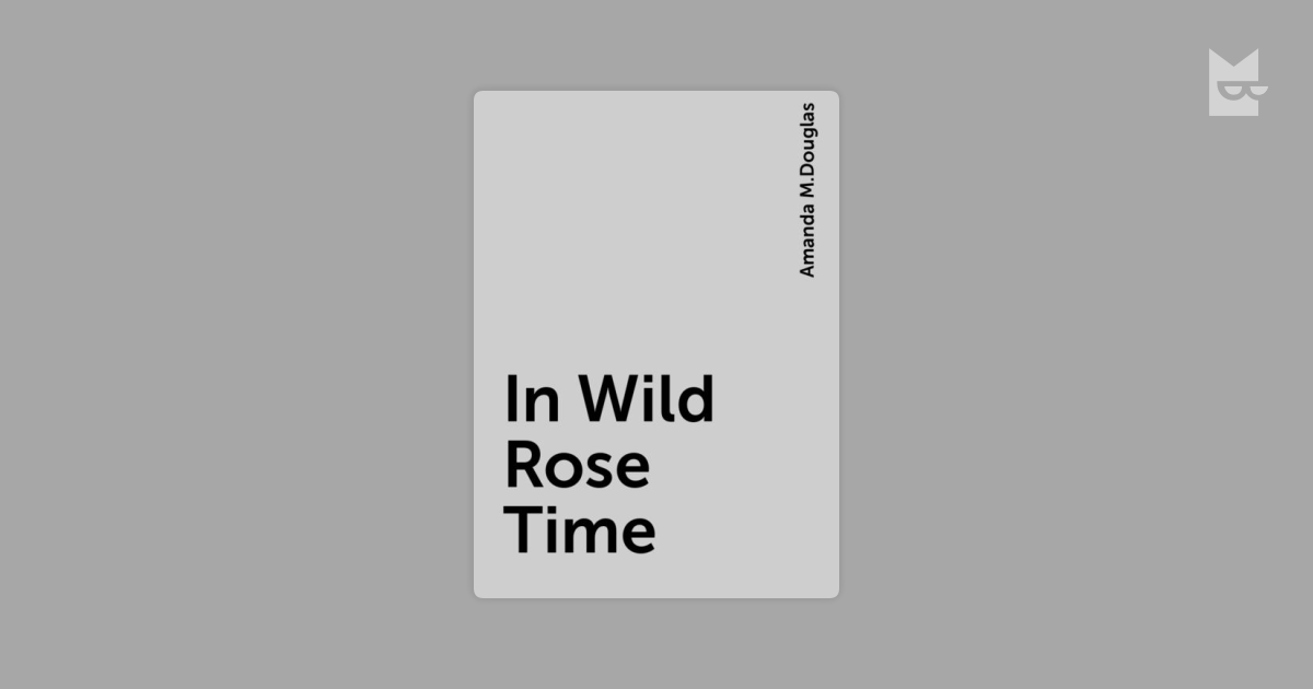 Читать бесплатно онлайн книгу «In Wild Rose Time», Amanda Minnie ...