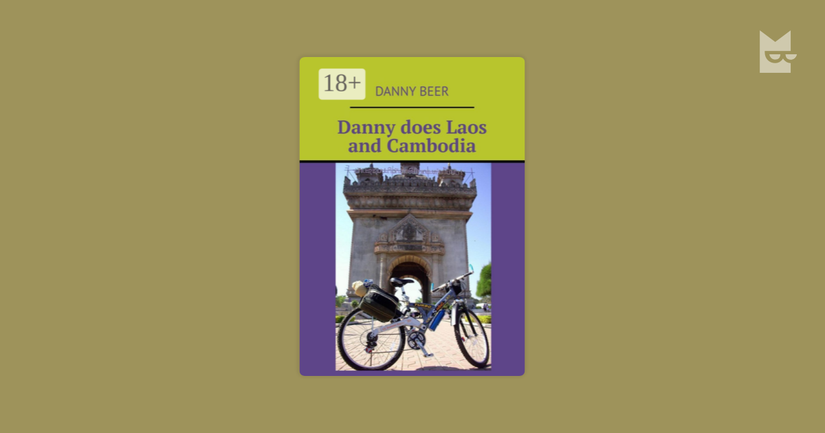 Danny does Laos and Cambodia Danny Beer — read the book online in ...