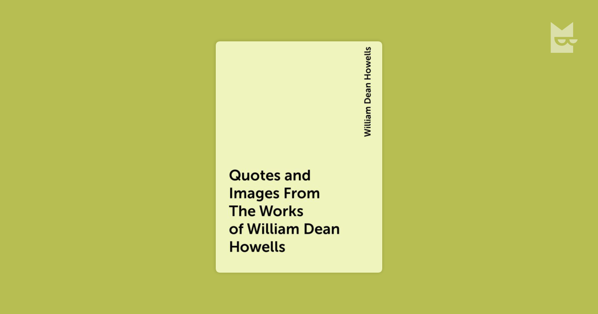 Quotes and Images From The Works of William Dean Howells William Dean ...