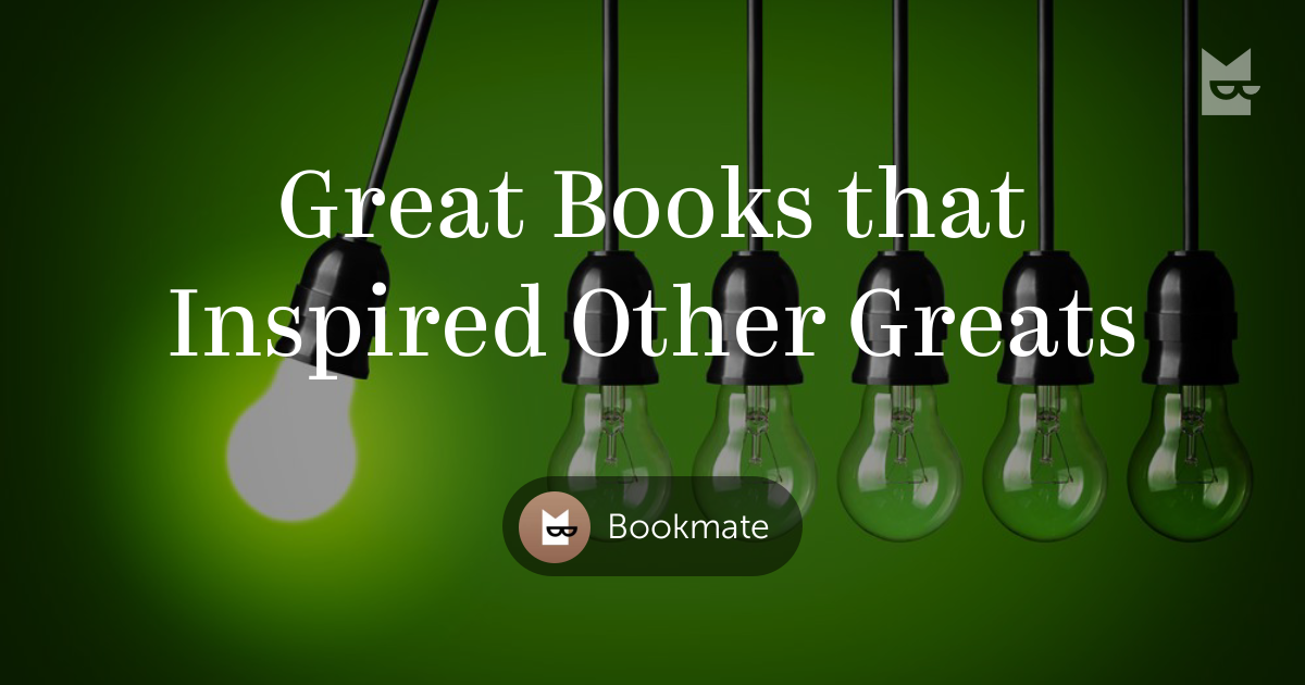 Книги «Great Books that Inspired Other Greats», Bookmate — Что почитать ...